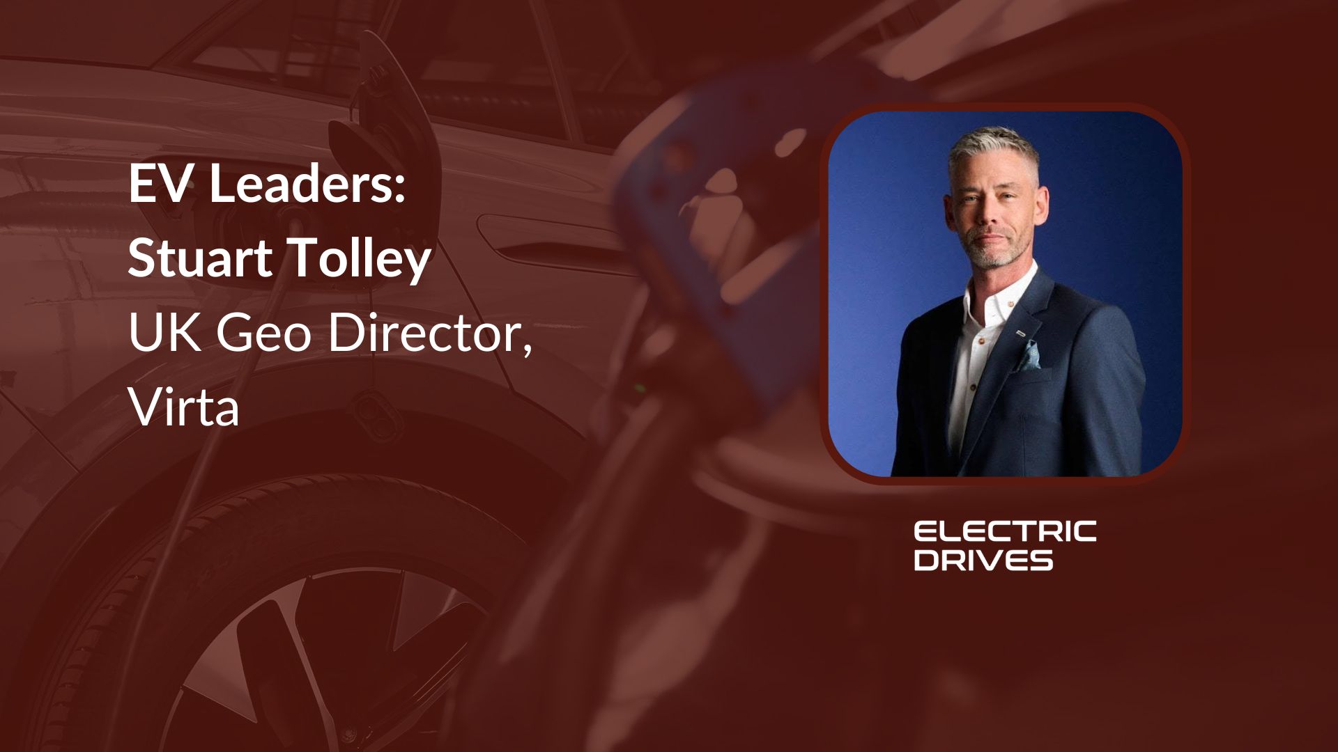 EV Leaders: Stuart Tolley, UK Geo Director, Virta