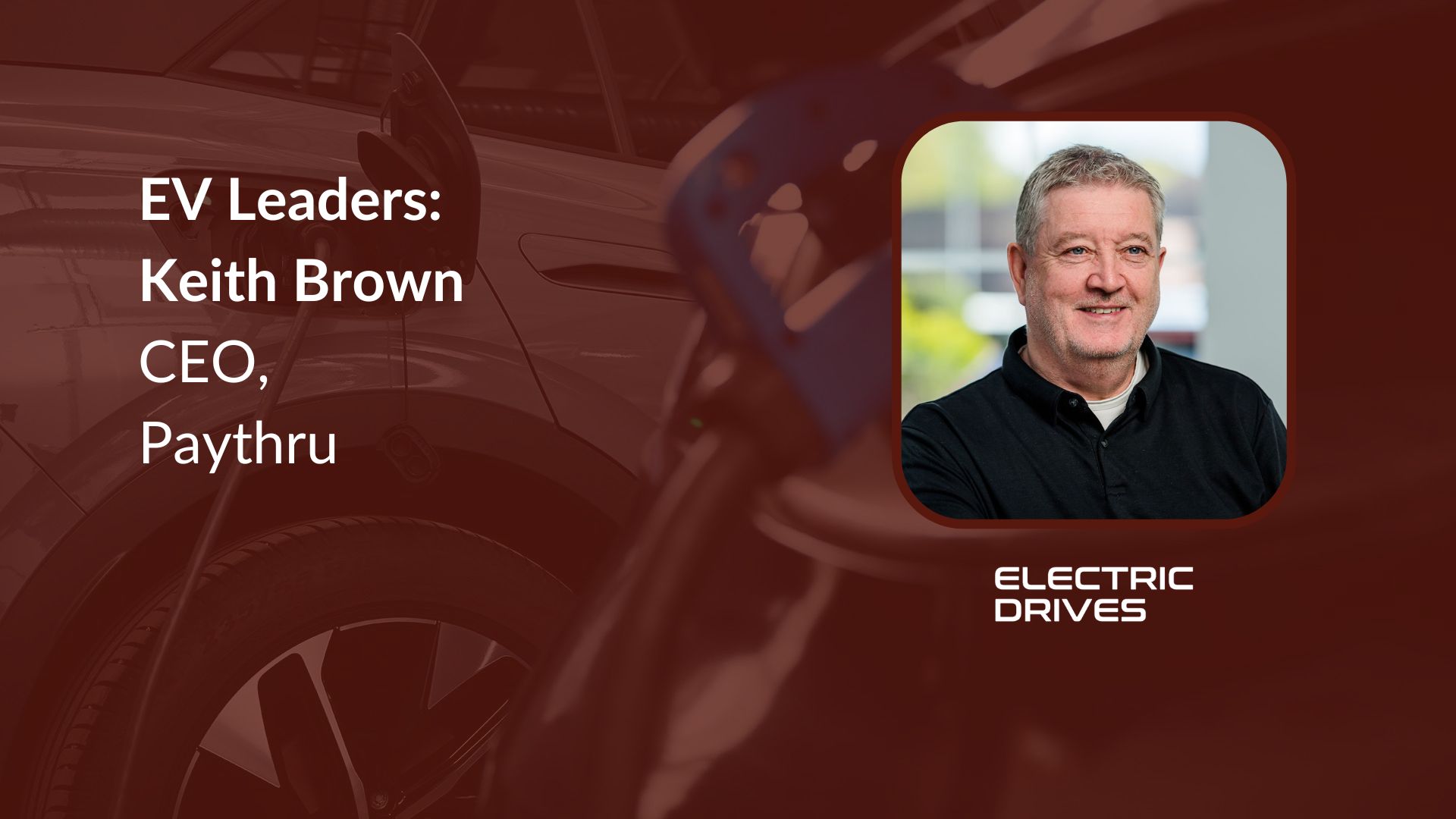 EV Leaders: Keith Brown, CEO, Paythru